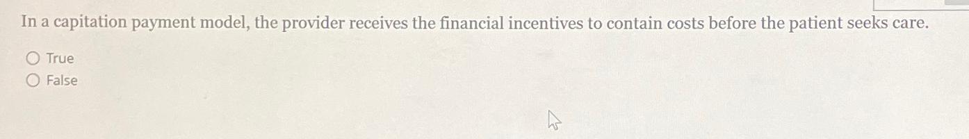 Solved In a capitation payment model, the provider receives | Chegg.com