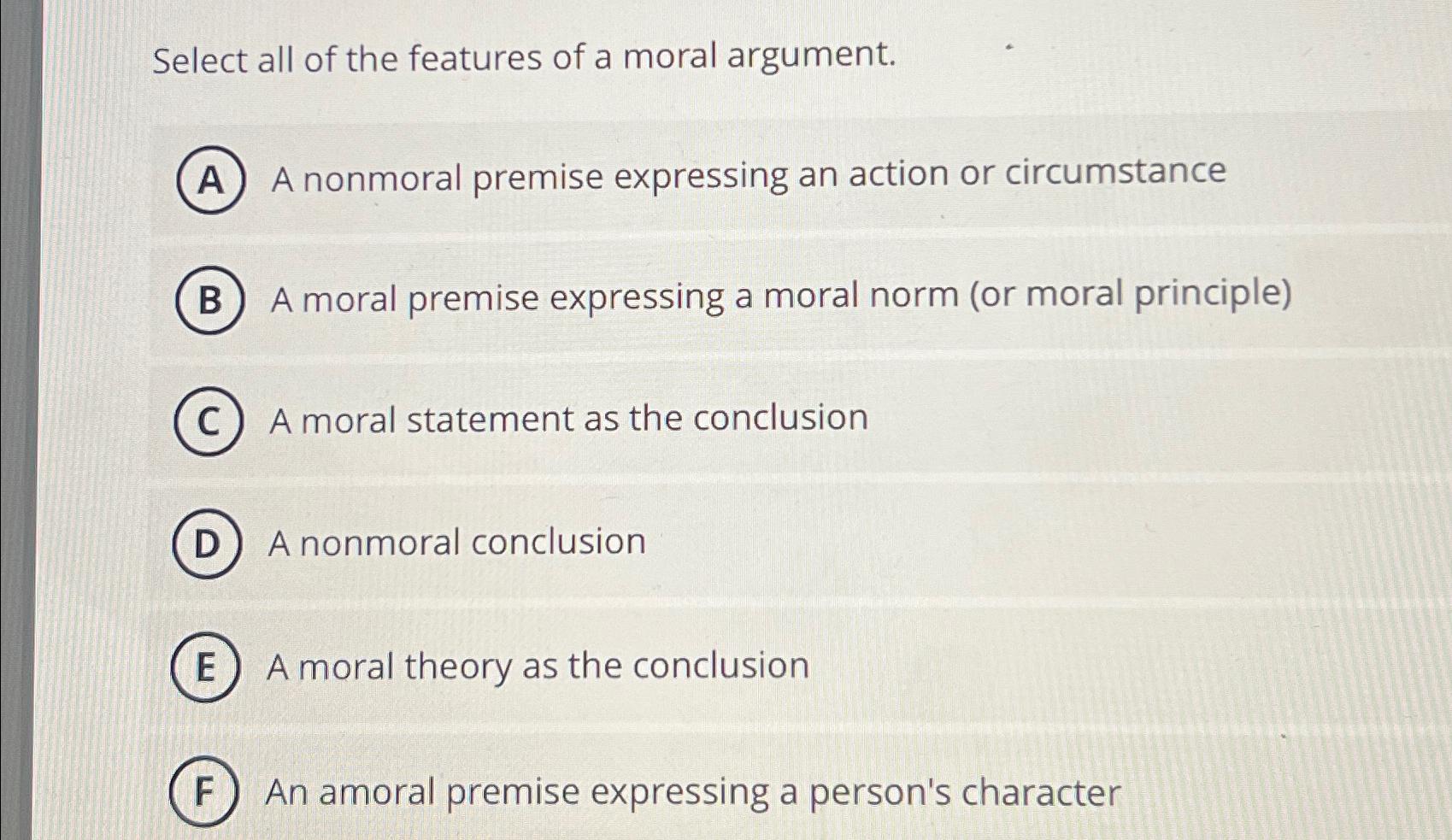 Solved Select all of the features of a moral argument.A | Chegg.com
