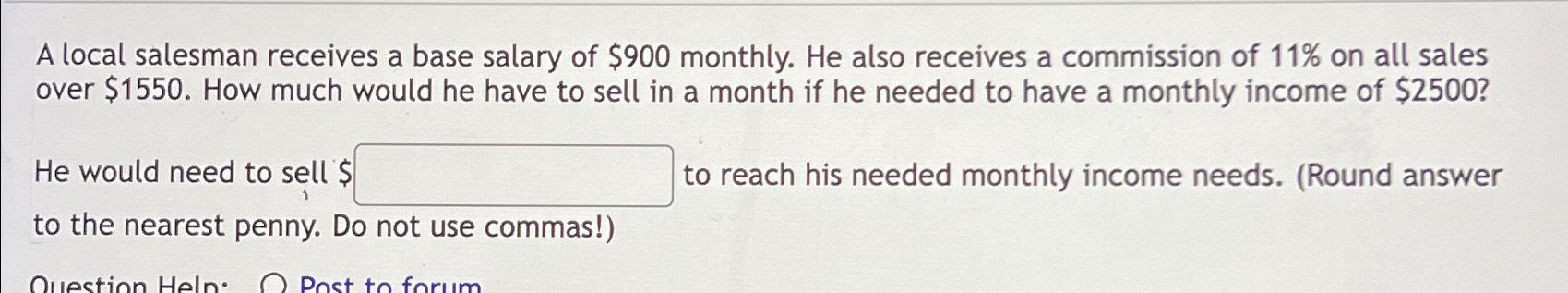 Solved A local salesman receives a base salary of $900 | Chegg.com