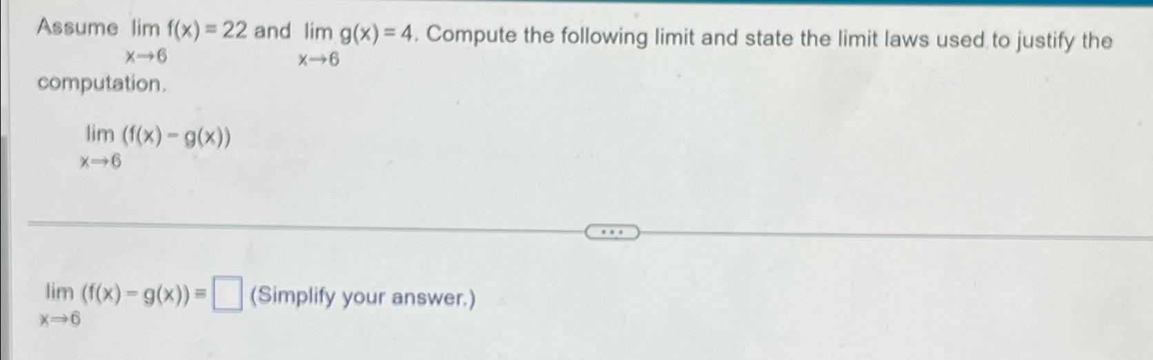 Solved Assume limx→6f(x)=22 ﻿and limx→6g(x)=4. ﻿Compute the | Chegg.com