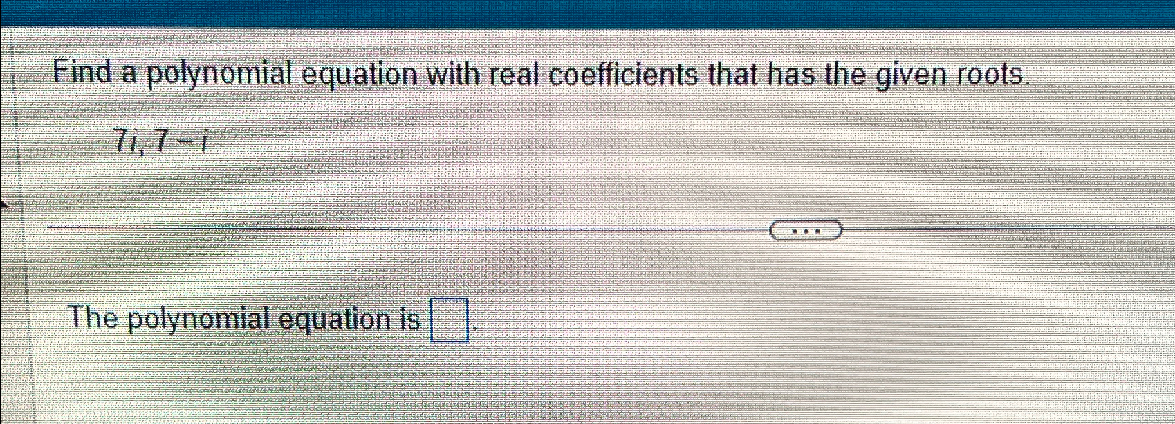 Find a polynomial equation with real coefficients | Chegg.com