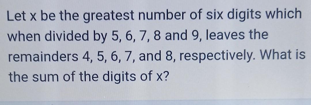 Solved Let x be the greatest number of six digits which when | Chegg.com