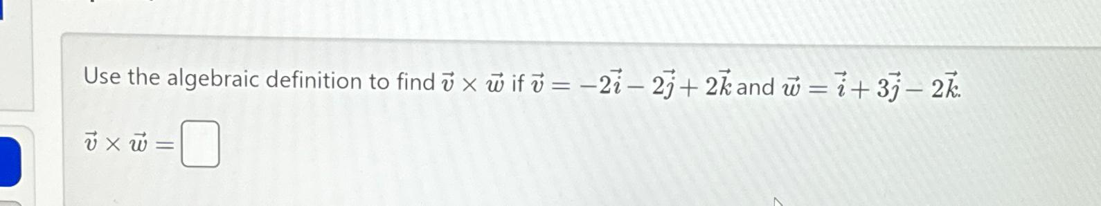 Solved Use the algebraic definition to find vec(v)×vec(w) | Chegg.com