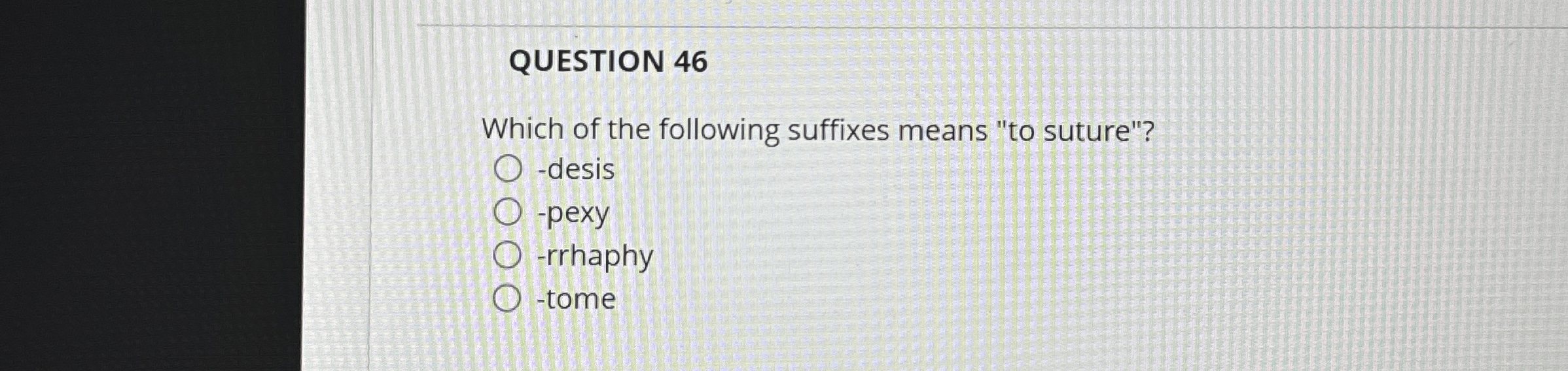 Solved QUESTION 46Which of the following suffixes means "to | Chegg.com