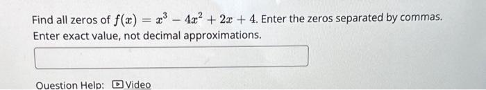 Solved Find all zeros of f(x)=x3−4x2+2x+4. Enter the zeros | Chegg.com