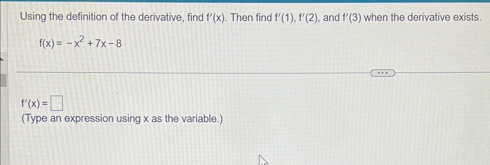 Solved Using the definition of the derivative, find f'(x). | Chegg.com