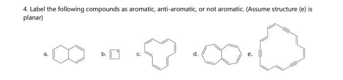 Solved 4. Label the following compounds as aromatic, | Chegg.com