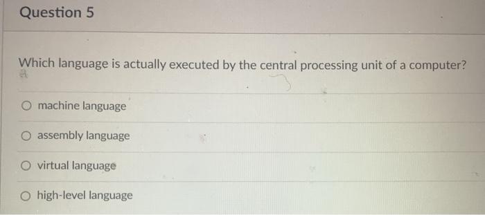 Solved Question 5 Which language is actually executed by the | Chegg.com