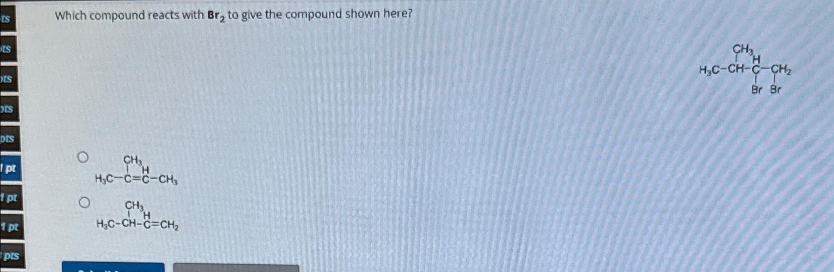 Solved Which compound reacts with Br2 ﻿to give the compound | Chegg.com