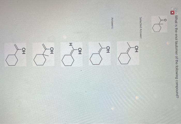 Solved What is the enol tautomer of the following compound? | Chegg.com