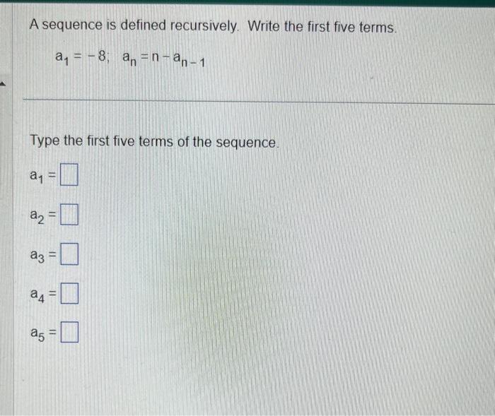 Solved A sequence is defined recursively. Write the first | Chegg.com