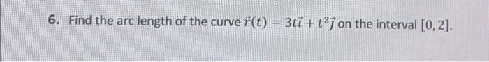 Solved 6. Find the arc length of the curve r(t)=3ti+t2j on | Chegg.com