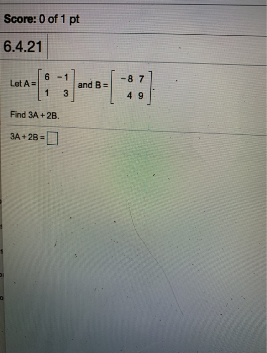 Solved Score: 0 of 1 pt 6.4.21 Find 3A + 2B. 3A+28 = | Chegg.com