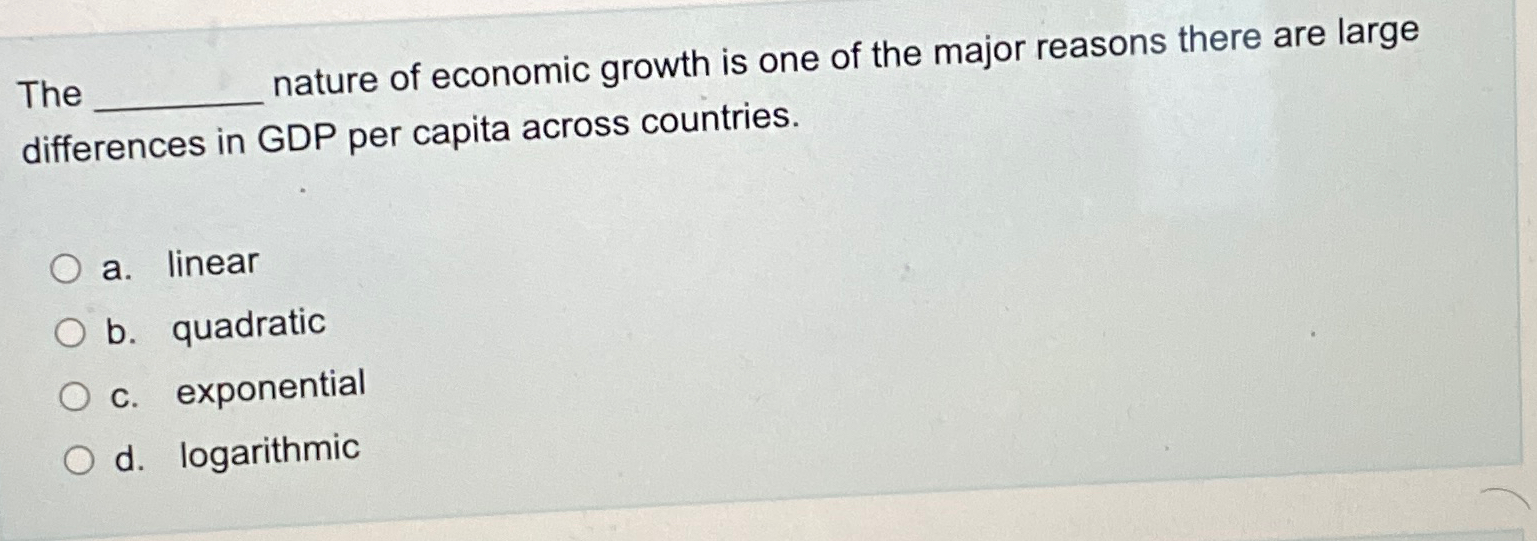 Solved The nature of economic growth is one of the major | Chegg.com