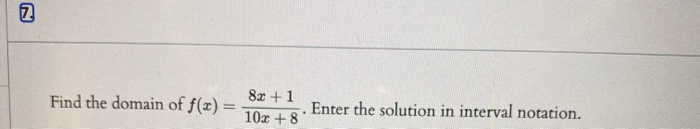 Solved N Find the domain of f(x) = 8x + 1 100 + 8 Enter the | Chegg.com