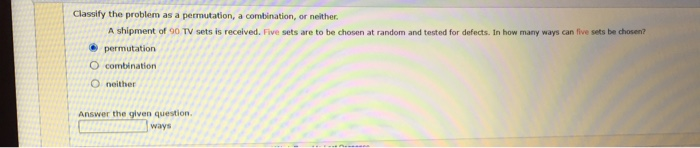 Solved Classify the problem as a permutation, a combination, | Chegg.com