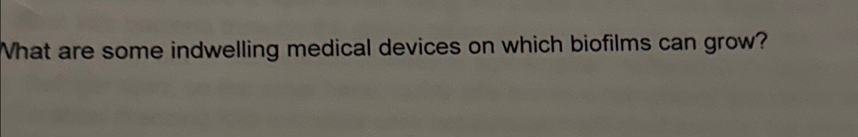 Solved What are some indwelling medical devices on which | Chegg.com