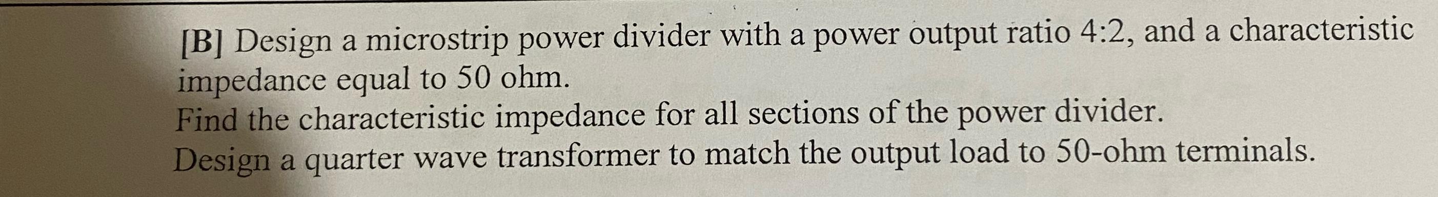 Solved [B] ﻿Design a microstrip power divider with a power | Chegg.com
