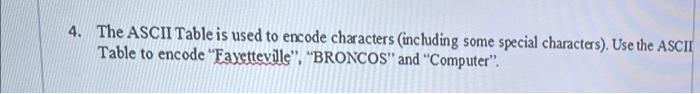 Solved 4. The ASCII Table is used to encode characters | Chegg.com