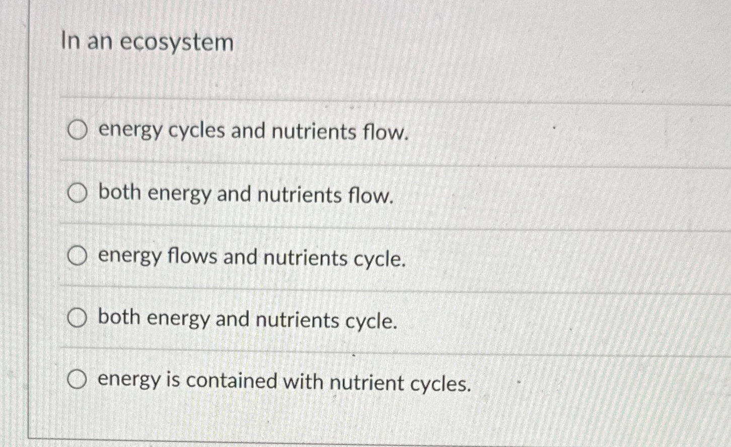 Solved In an ecosystemenergy cycles and nutrients flow.both | Chegg.com