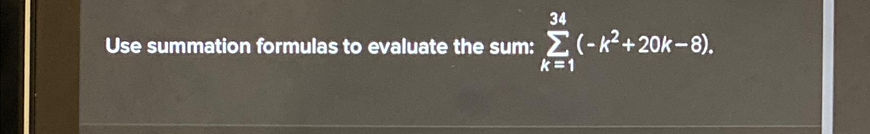 Solved Use summation formulas to evaluate the sum: | Chegg.com
