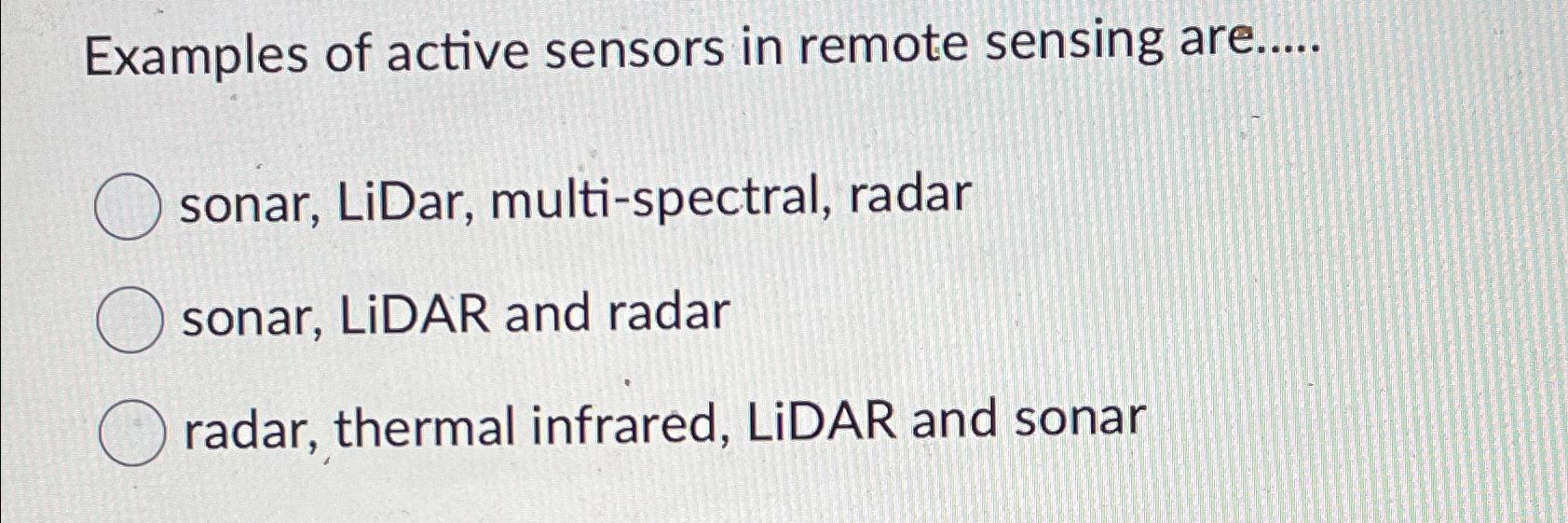 Solved Examples of active sensors in remote sensing | Chegg.com