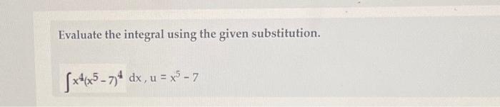 Solved Evaluate the integral using the given substitution. | Chegg.com