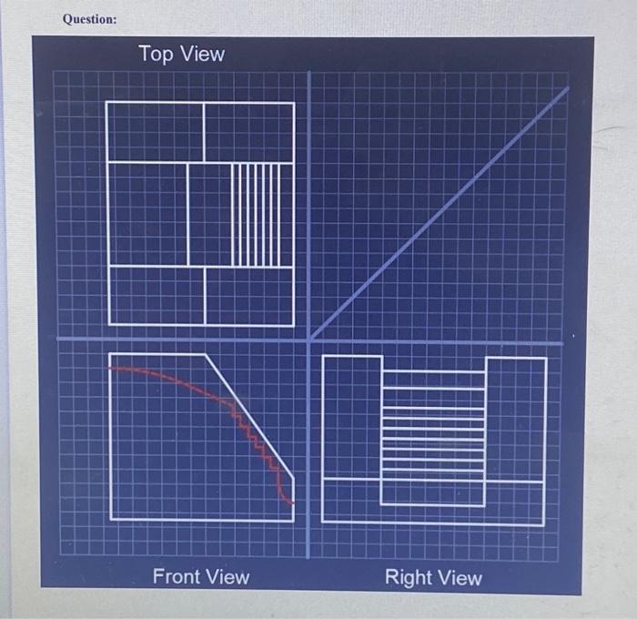 Solved Question: Top View Front View Right View in the | Chegg.com