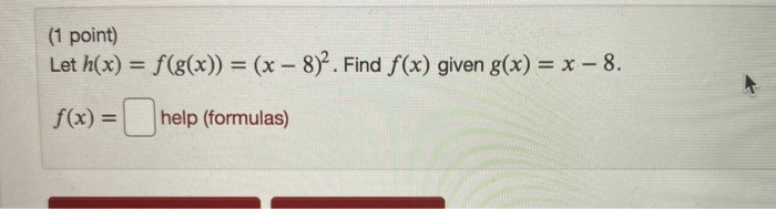 Solved (1 point) Let h(x) = f(g(x)) = (x – 8)2. Find f(x) | Chegg.com
