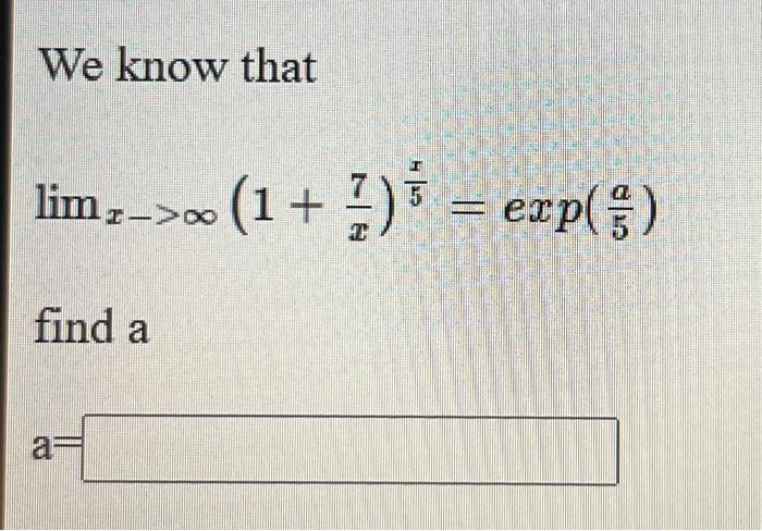 Solved We know that limx→∞(1+x7)5x=exp(5a) find a | Chegg.com