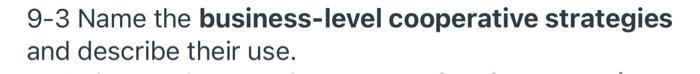 Solved 9-3 Name the business-level cooperative strategies | Chegg.com