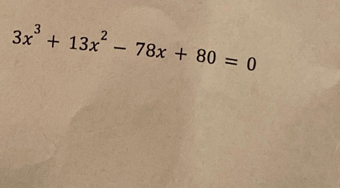 Solved 3x3+13x2-78x+80=0 | Chegg.com