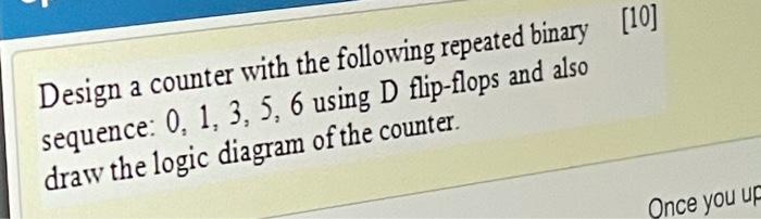 Solved Design a counter with the following repeated binary | Chegg.com