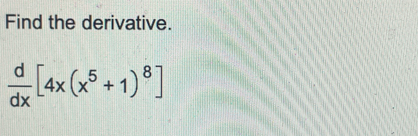 Solved Find the derivative.ddx[4x(x5+1)8] | Chegg.com