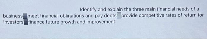 Solved Identify and explain the three main financial needs | Chegg.com
