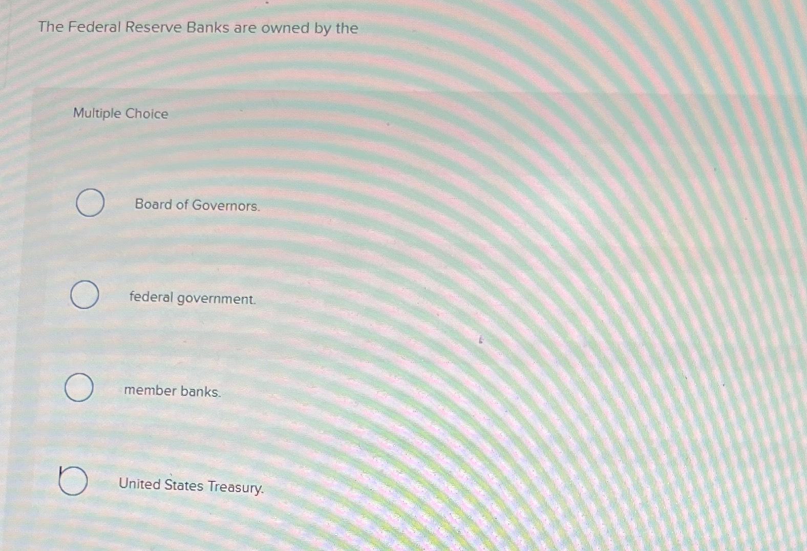 Solved The Federal Reserve Banks are owned by theMultiple | Chegg.com