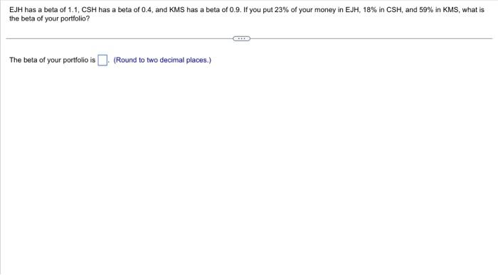 Solved EJH has a beta of 1.1,CSH has a beta of 0.4 , and KMS | Chegg.com