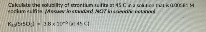 Solved Calculate the solubility of strontium sulfite at 45 C | Chegg.com