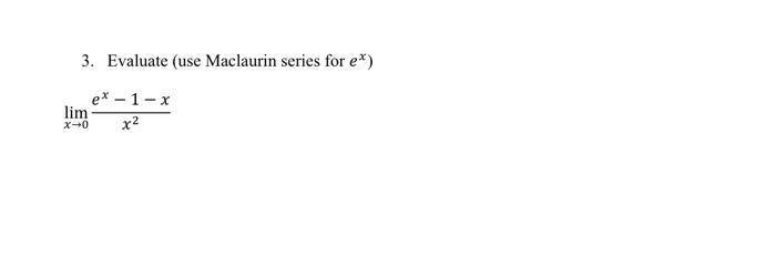 Solved 3. Evaluate (use Maclaurin series for ex ) | Chegg.com