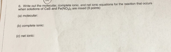 Solved 6. Write out the molecular, complete ionic, and net | Chegg.com