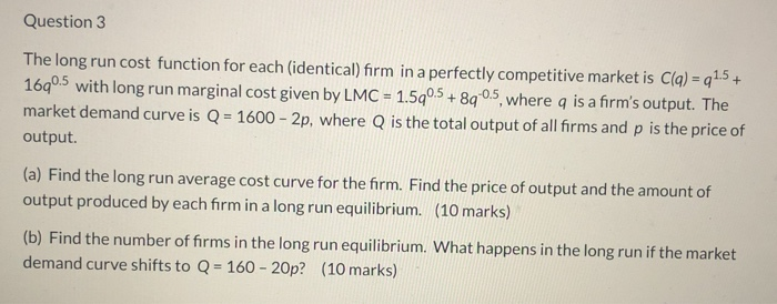 Solved Question 3 The long run cost function for each | Chegg.com