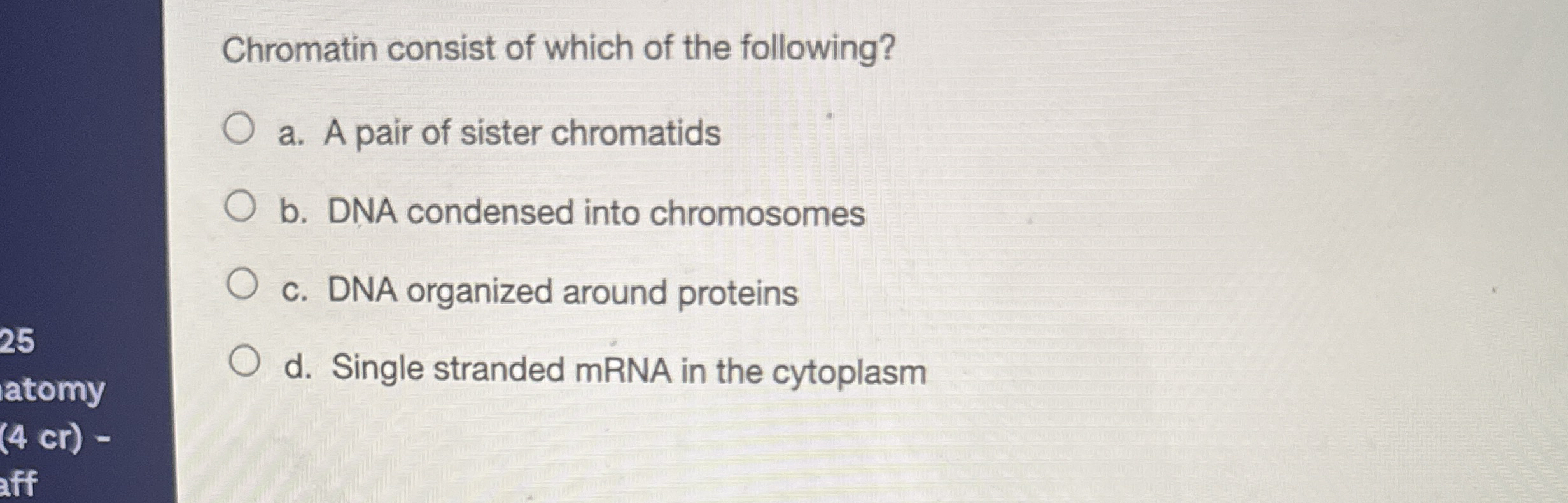 Solved Chromatin consist of which of the following?a. ﻿A | Chegg.com
