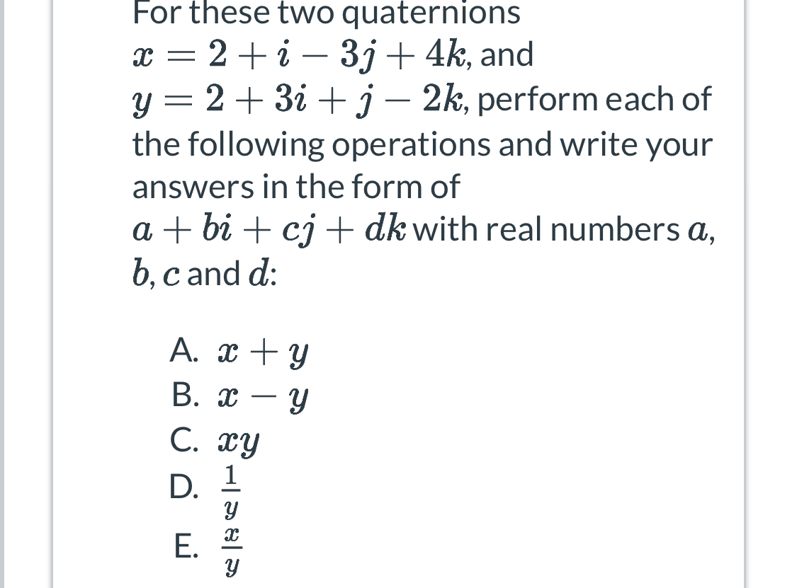 Solved For these two quaternions x=2+i-3j+4k, ﻿and | Chegg.com