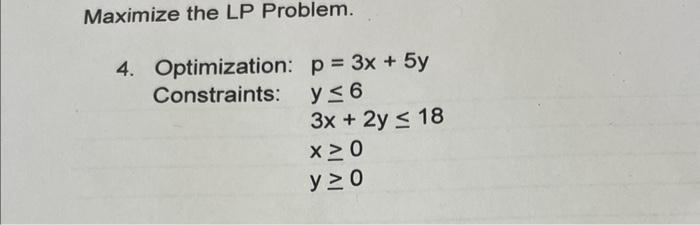 Solved Maximize the LP Problem. 4. Optimization: p=3x+5y | Chegg.com