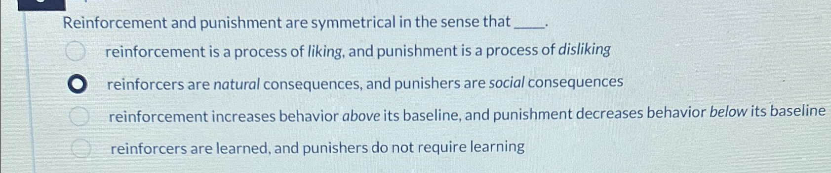 Solved Reinforcement and punishment are symmetrical in the | Chegg.com