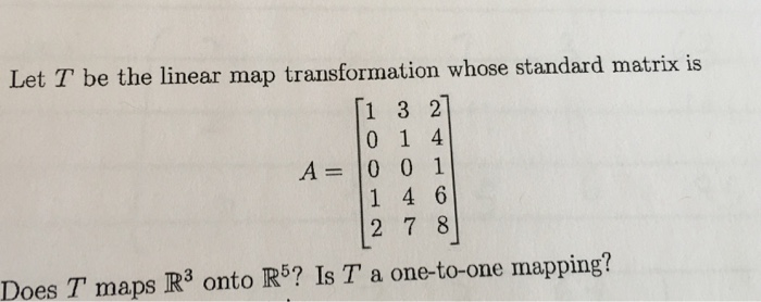 Solved Does T map R3 onto R5? Is T also 1to1 mapping? | Chegg.com