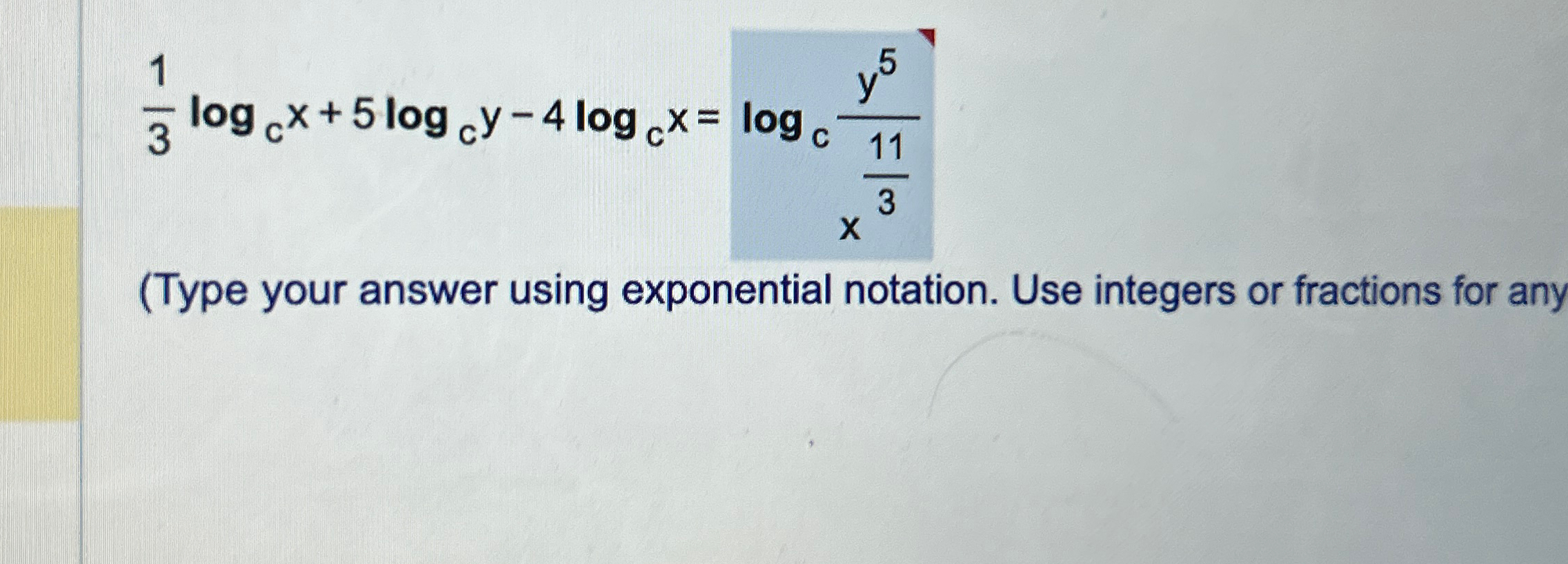 Solved 13logcx+5logcy-4logcx=logc(y5x113)(Type your answer | Chegg.com