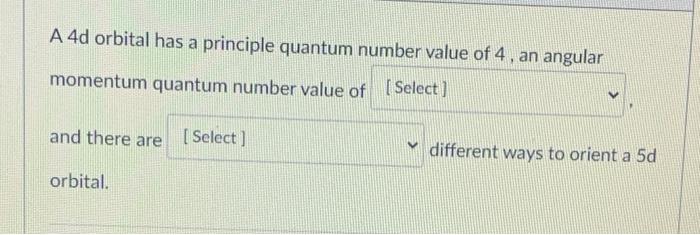 Solved A 4d orbital has a principle quantum number value of | Chegg.com