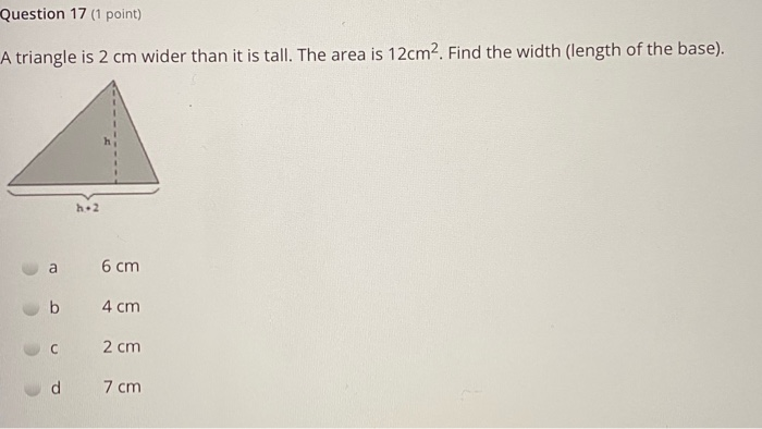 Solved Question 17 (1 point) A triangle is 2 cm wider than | Chegg.com