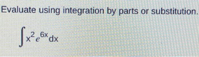 Solved Evaluate using integration by parts or substitution. | Chegg.com